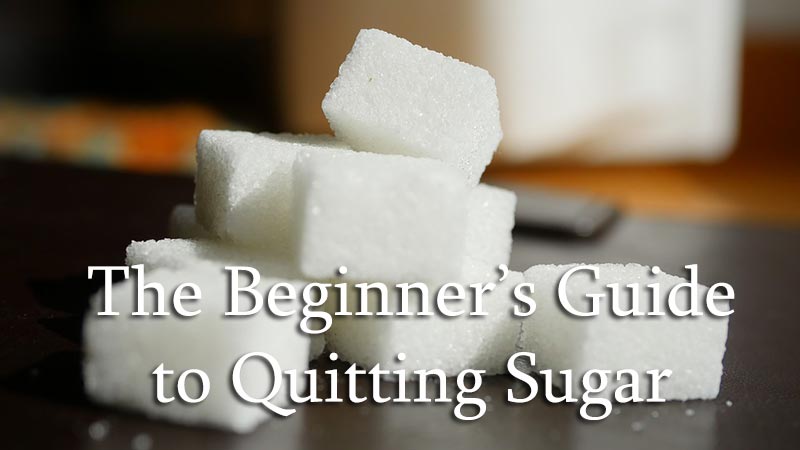 The Beginner’s Guide to Quitting Sugar - Home Garden DIY