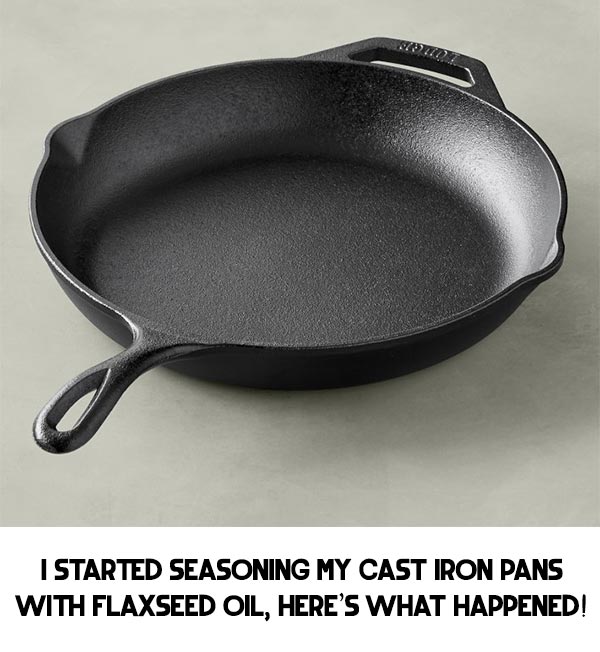 I Started Seasoning My Cast Iron Pans With Flaxseed Oil Heres What Happened Home Garden Diy
