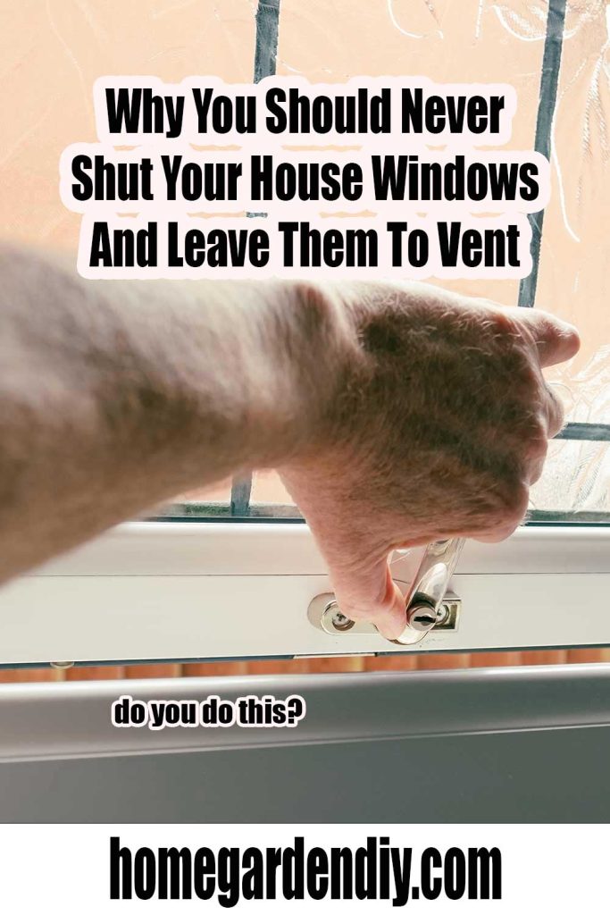 Why You Should Never Shut Your House Windows And Leave Them To Vent ...